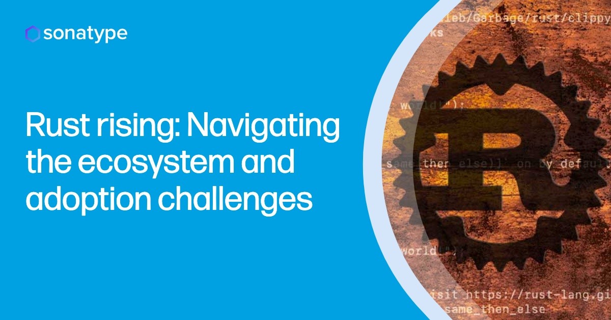 Rust rising: Navigating the ecosystem and adoption challenges - Security Boulevard